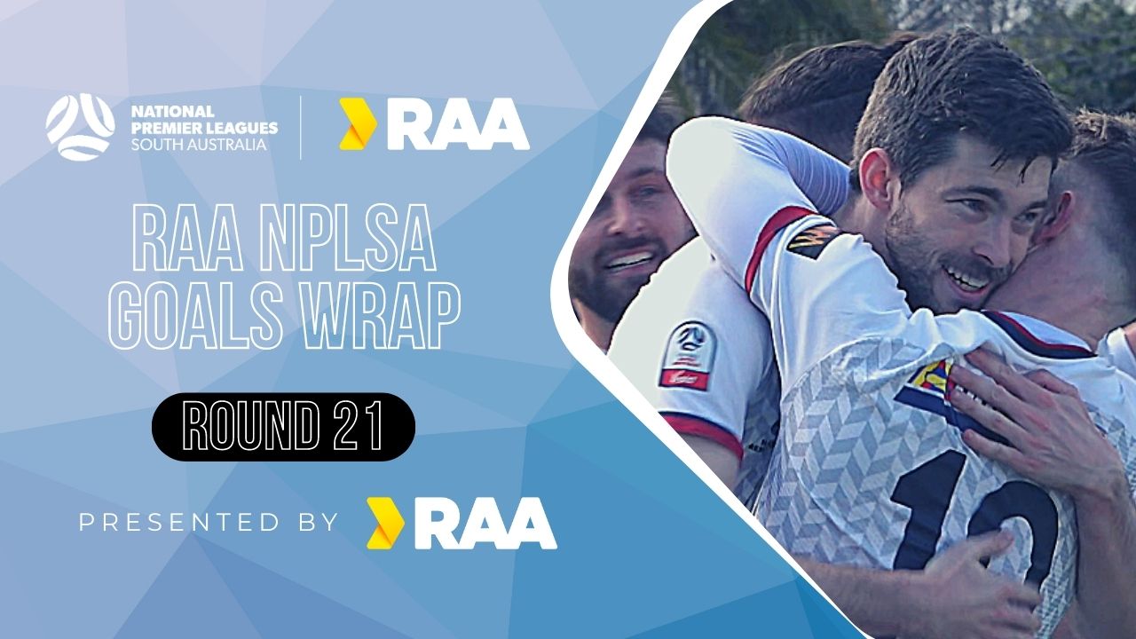 RAA NPLSA Goals Wrap 2023 | RD21 | Presented by RAA | Football SA